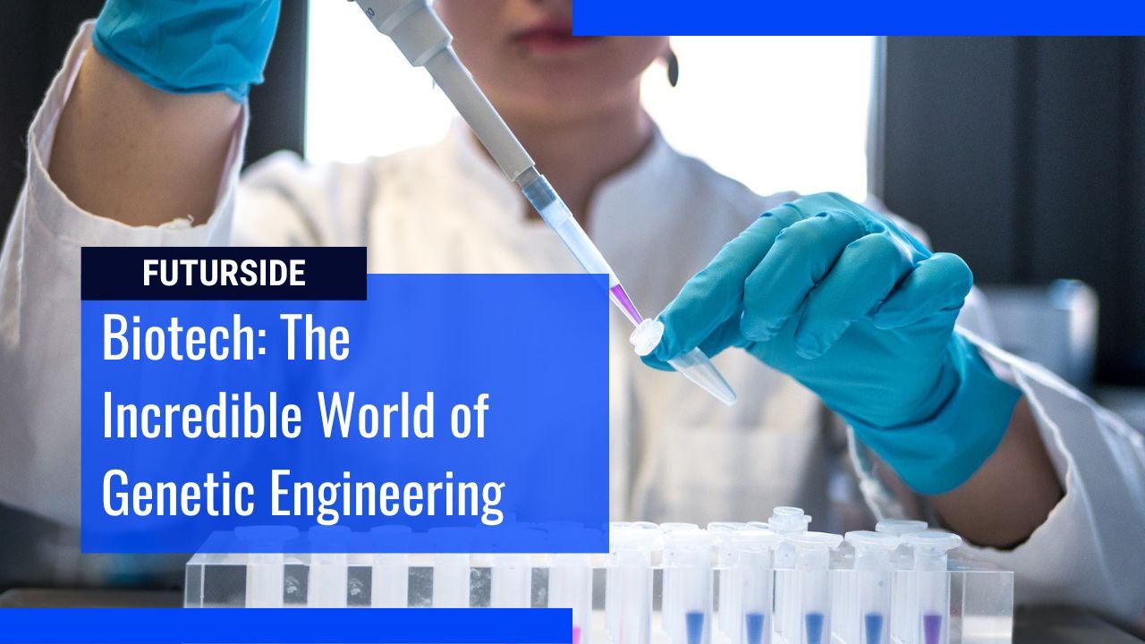 Biotechnology is Set to Change The World in the Future